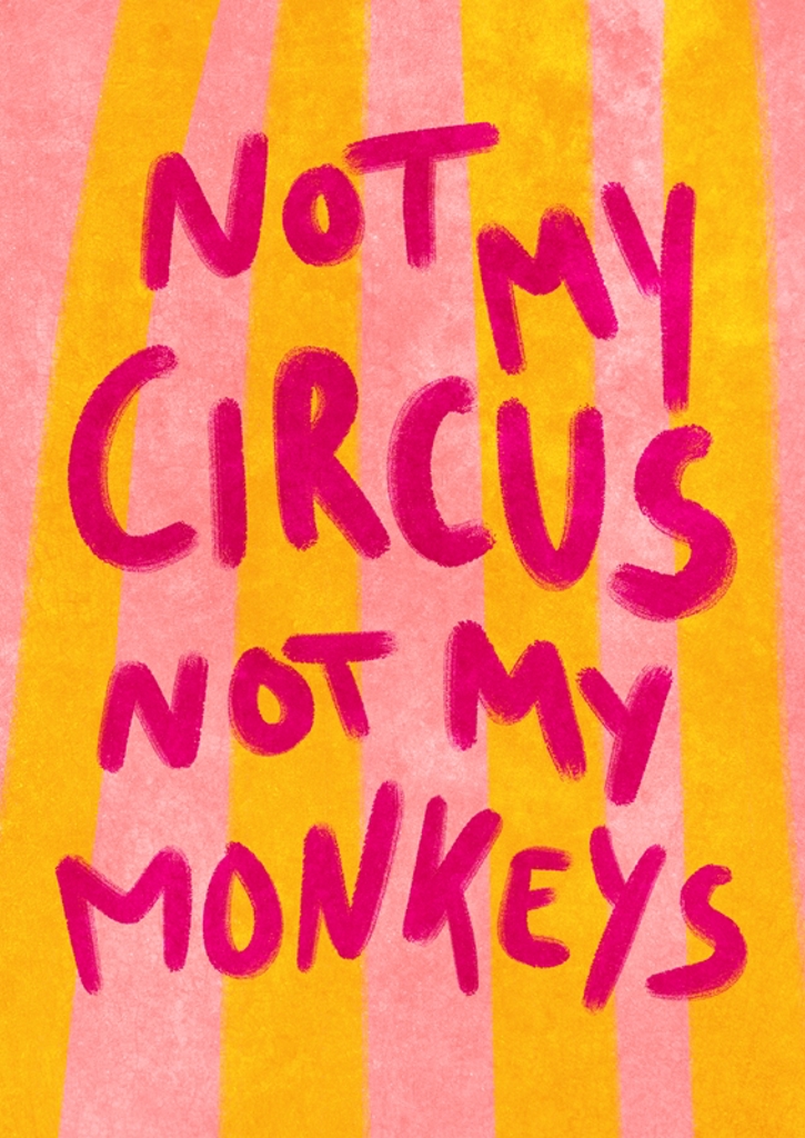 Not my Circus not my Monkeys posters & prints by Raissa Oltmanns - Printler